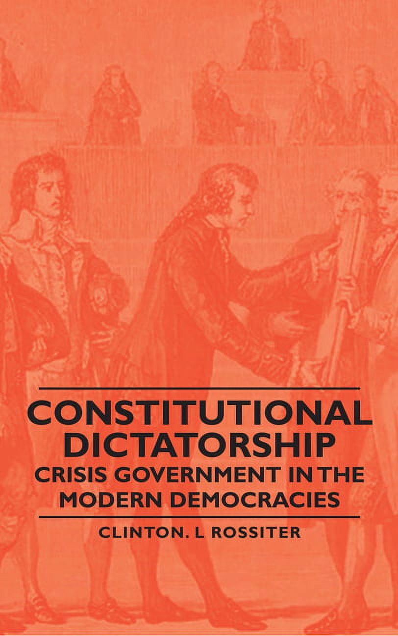 Constitutional Dictatorship - Crisis Government in the Modern ...