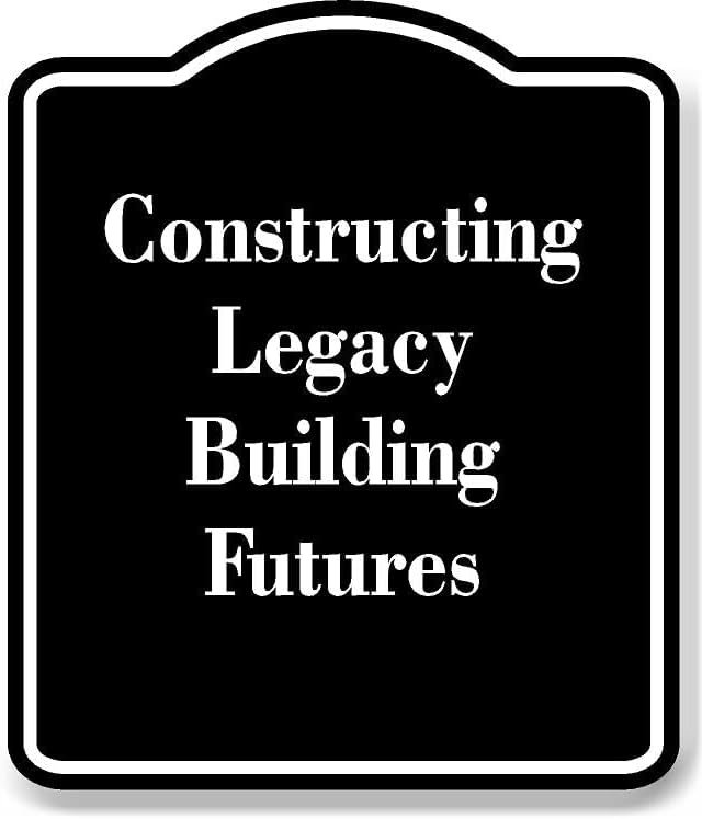Constructing Legacy Building Futures BLACK Aluminum Composite Sign 15 ...