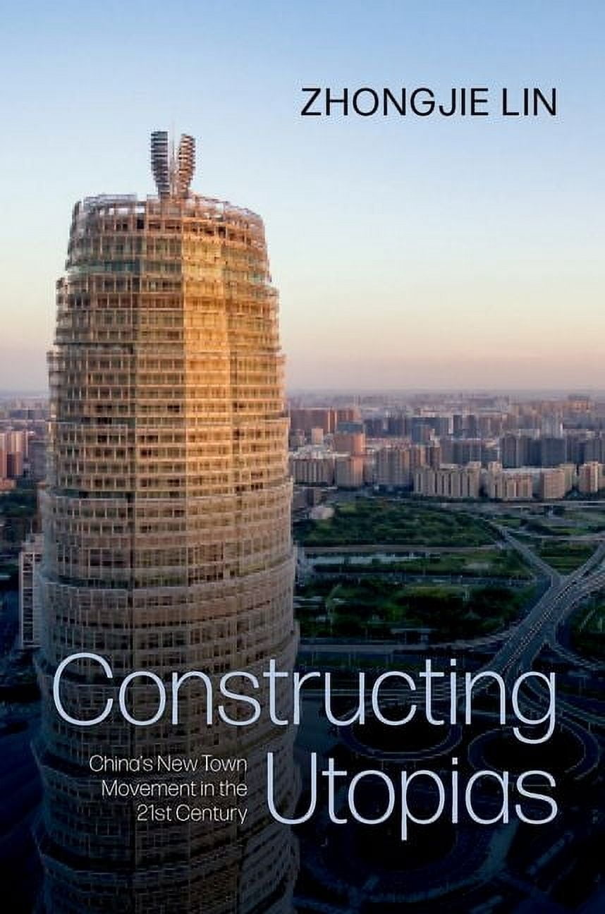 Constructing Utopias: China's New Town Movement in the 21st Century ...