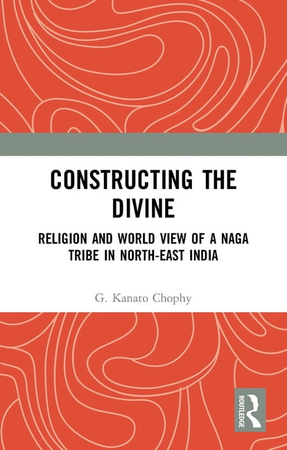 Constructing the Divine: Religion and World View of a Naga Tribe in ...