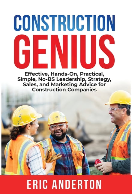 Construction Genius: Effective, Hands-On, Practical, Simple, No-BS ...