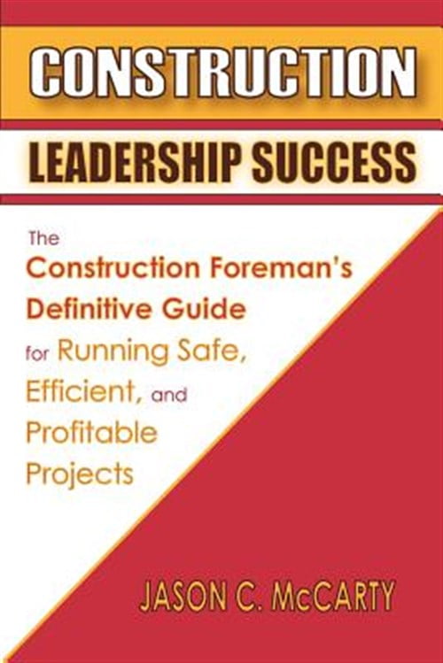 Construction Leadership Success: The Construction Foreman's Definitive ...