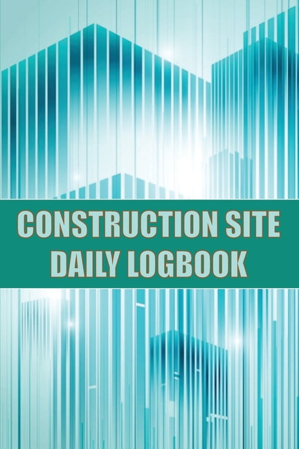Construction Site Daily Logbook: Construction Site Tracker for Foreman ...