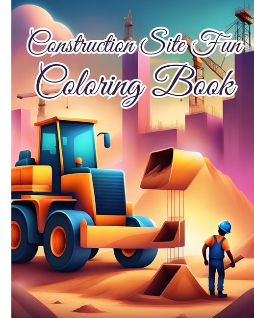 Construction Site Fun Coloring Book For Girls, Boys: Fun Construction ...