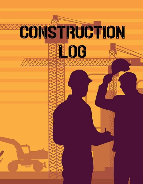 Construction Site Log Book: Daily Activity Management Book For Building ...
