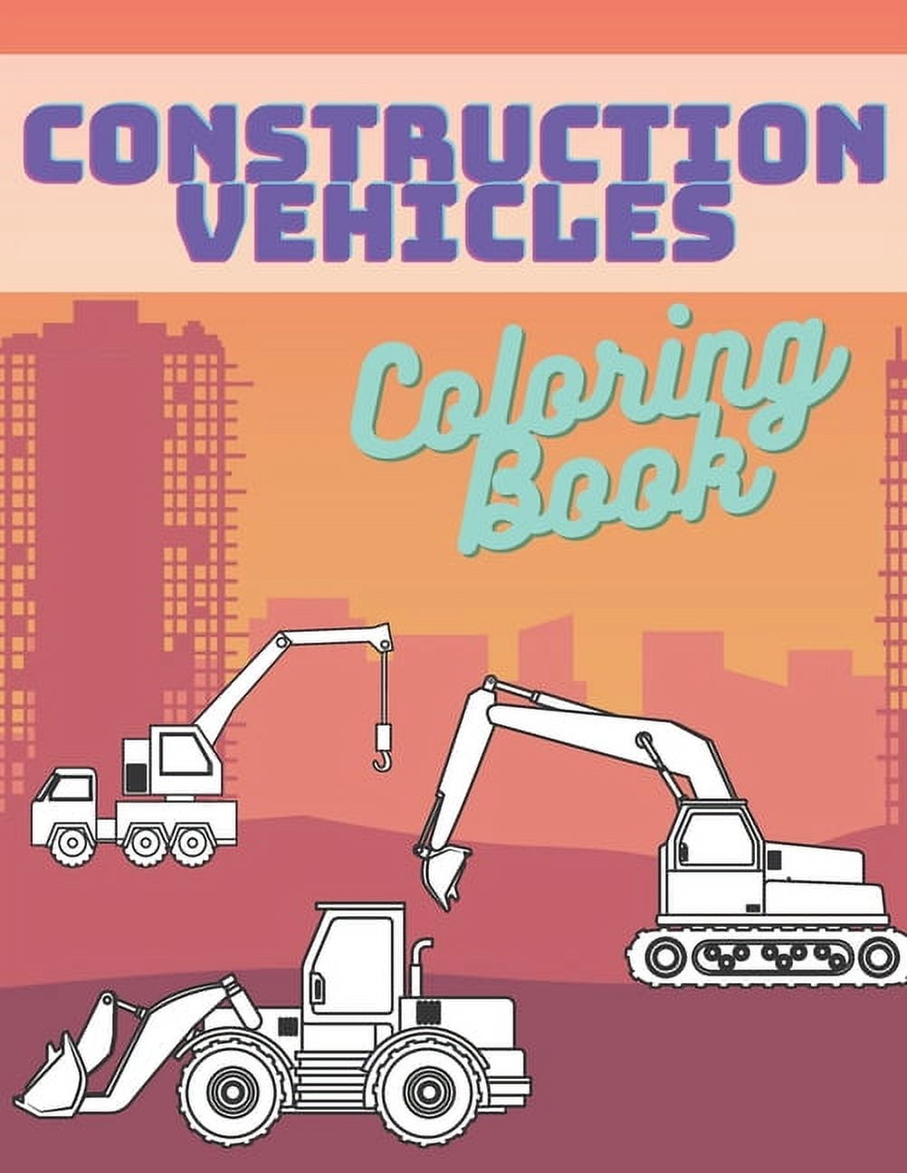 Construction Vehicles Coloring Book: Activity Book For Kids Cranes ...