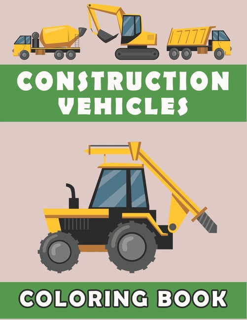 Construction Vehicles Coloring Book For Kids: Toddlers Coloring Book ...