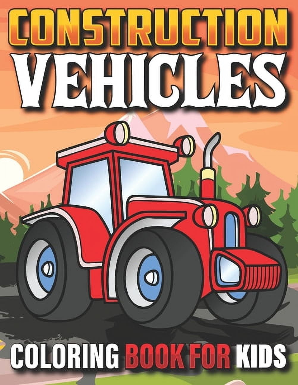 Construction Vehicles Coloring Book For Kids: The Ultimate Construction ...
