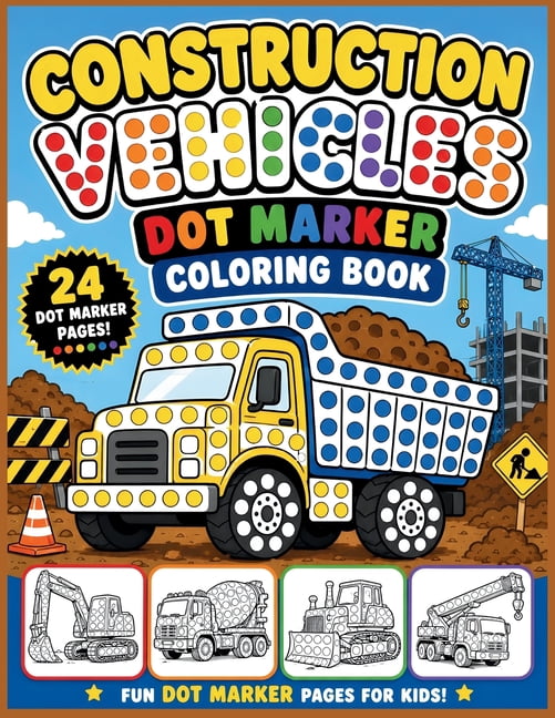 Construction Vehicles Dot Marker Coloring Book: Big Trucks, Diggers ...