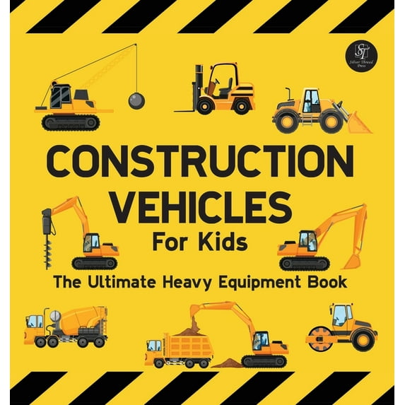 Construction Vehicles For Kids The Ultimate Heavy Equipment Book: 50 ...