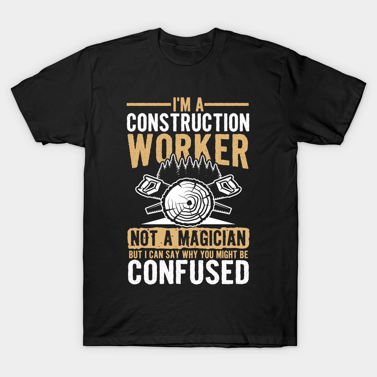 Construction Worker Job Humor Graphic Tee for Builders and Tradesmen ...