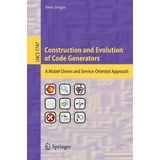 Construction and Evolution of Code Generators: A Model-Driven and ...