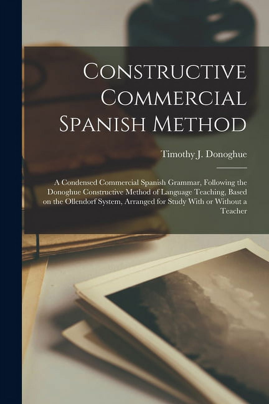 Constructive Commercial Spanish Method: A Condensed Commercial Spanish ...