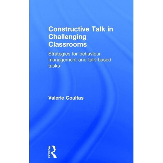 Constructive Talk in Challenging Classrooms: Strategies for Behaviour ...