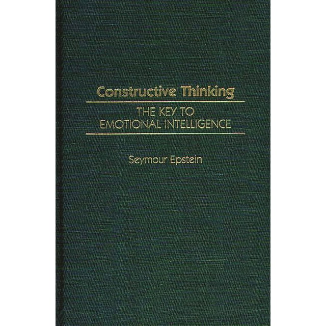 Constructive Thinking: The Key to Emotional Intelligence, (Hardcover ...