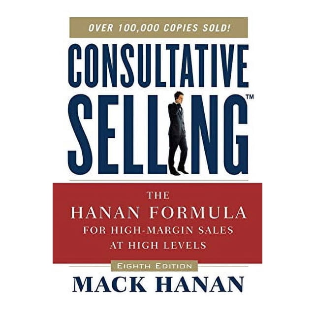 Consultative Selling: The Hanan Formula for High-Margin Sales at High ...