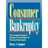 Consumer Bankruptcy: The Complete Guide to Chapter 7 and Chapter 13 ...