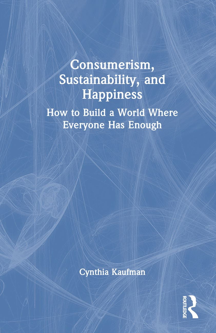 Consumerism, Sustainability, and Happiness: How to Build a World Where ...