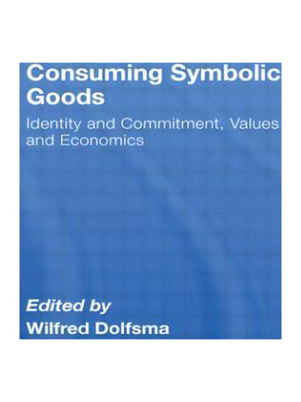 Consuming Symbolic Goods: Identity and Commitment, Values and Economics ...