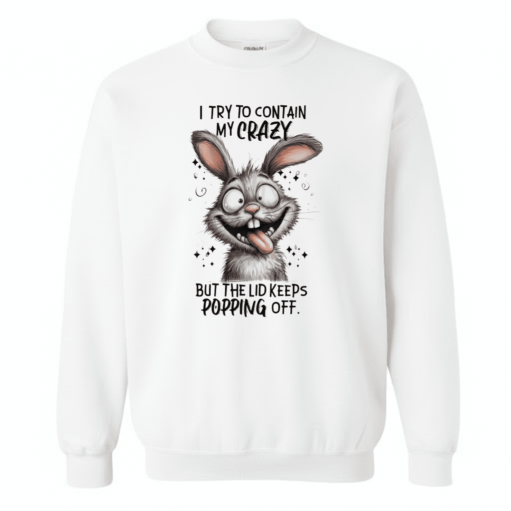 Contain My Crazy Funny Quote Humor Daily Life Cheerful Sweatshirt, up ...