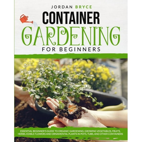 Container Gardening for Beginners : : Essential Beginner's Guide to ...