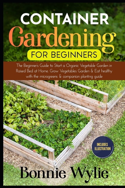 Container Gardening for Beginners: The Beginner's Guide to Start a ...