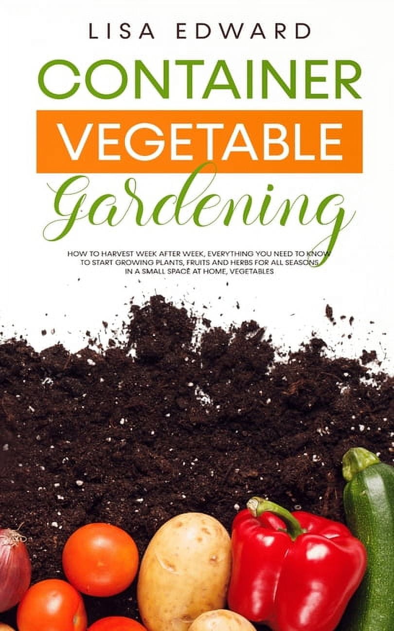 Container Vegetable Gardening: How to Harvest Week After Week ...