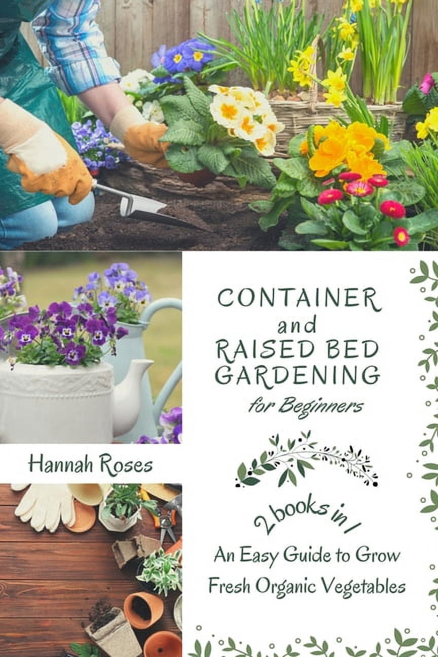 Container and Raised Bed Gardening for Beginners 2 Books in 1: An Easy ...