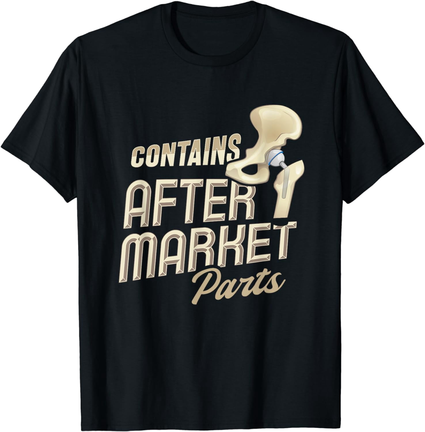 Contains Aftermarket Parts Design Hip Replacement T-Shirt - Walmart.com