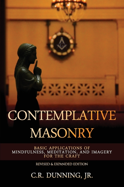 Contemplative Masonry: Basic Applications of Mindfulness, Meditation ...