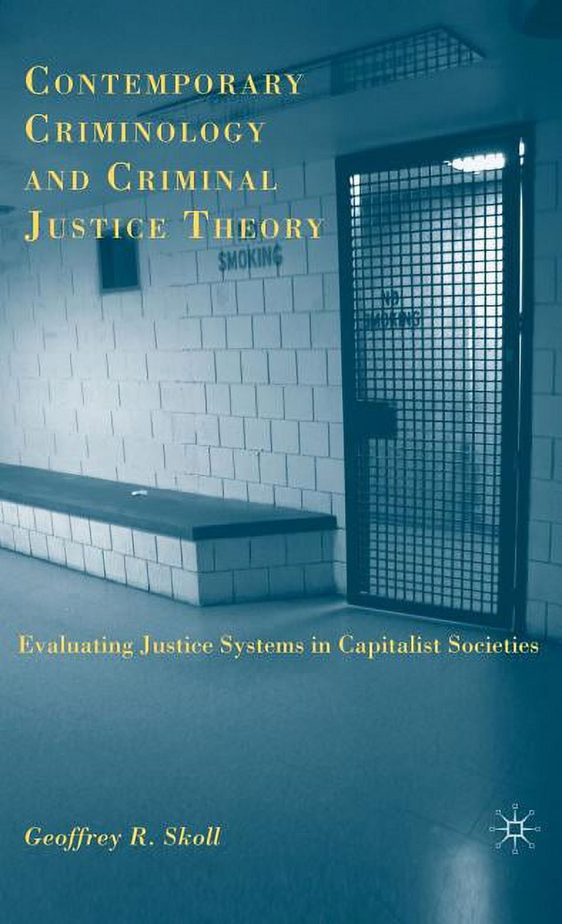 Contemporary Criminology and Criminal Justice Theory: Evaluating ...
