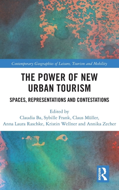 Contemporary Geographies of Leisure, Tou The Power of New Urban Tourism ...