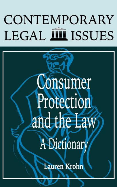 Contemporary Legal Issues Consumer Protection and the Law: A Dictionary ...