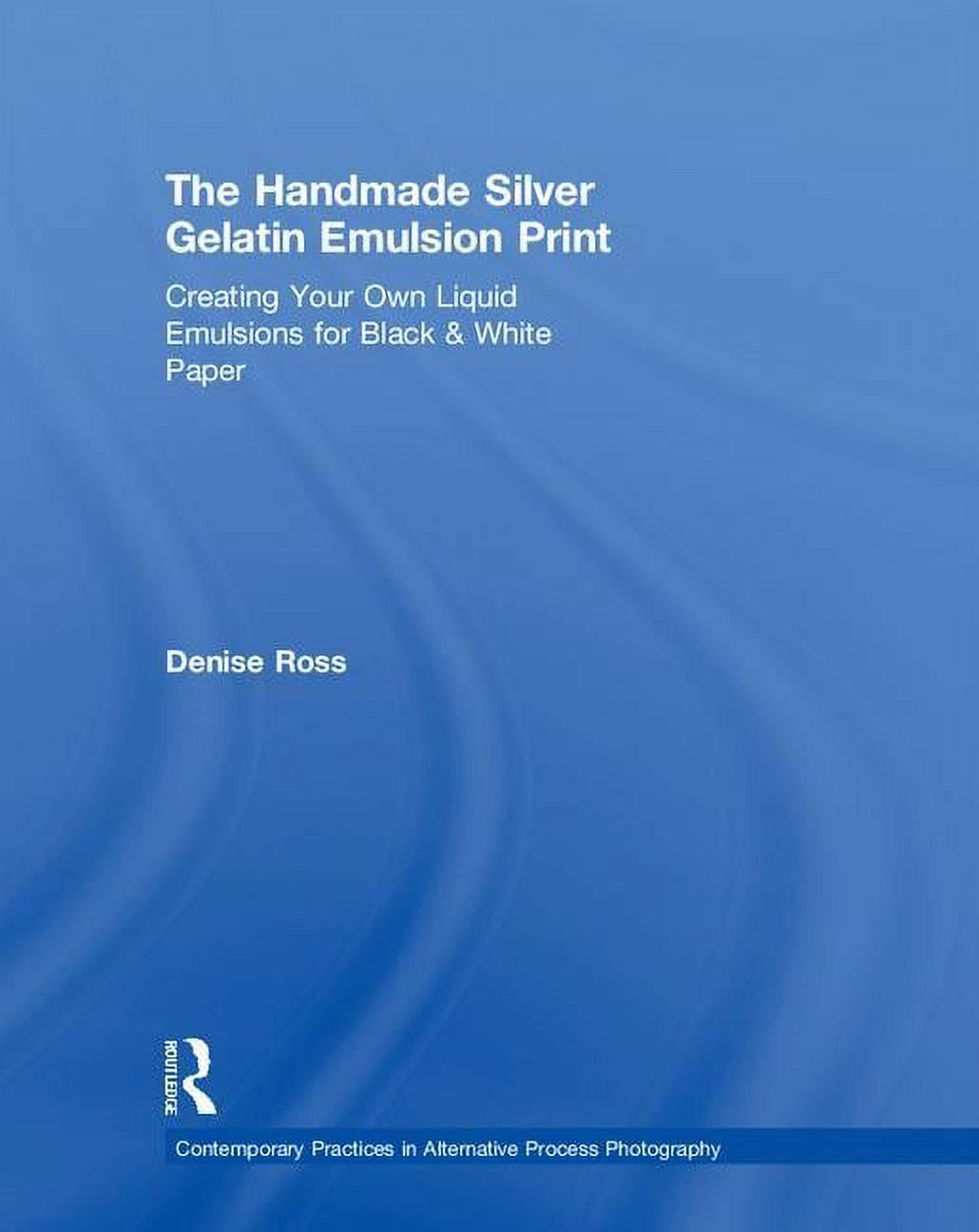 Contemporary Practices in Alternative Pr The Handmade Silver Gelatin ...