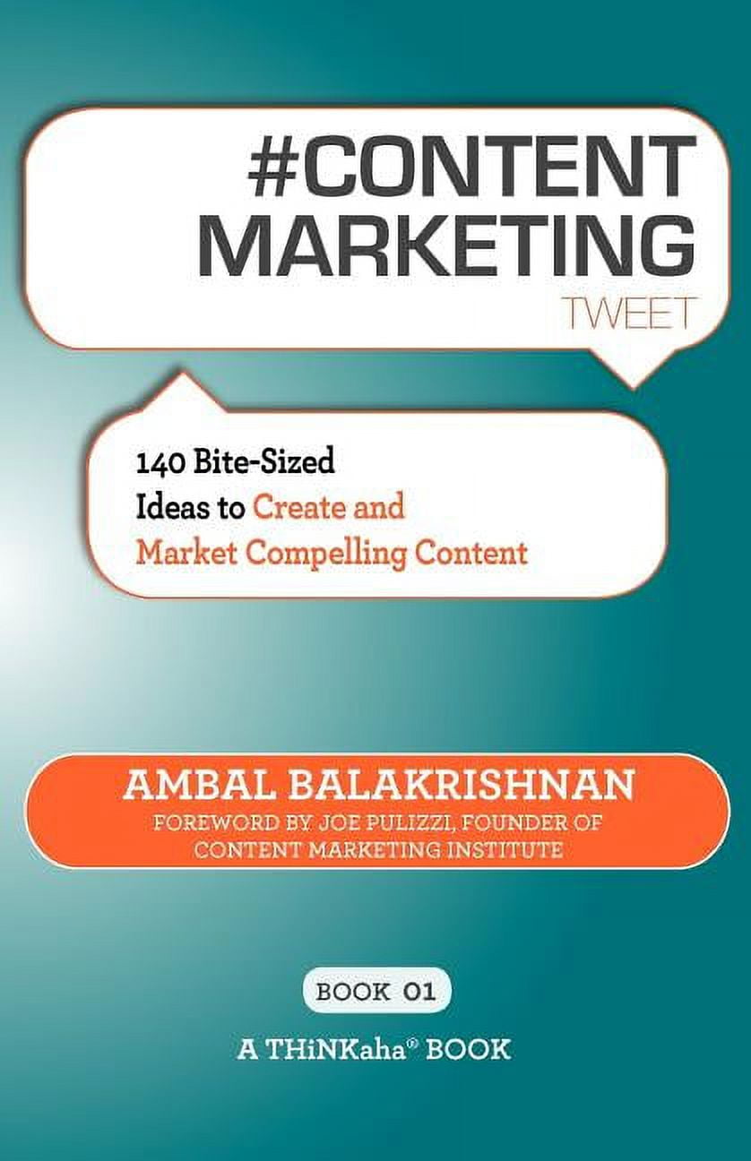 # Content Marketing Tweet Book01: 140 Bite-Sized Ideas to Create and Market Compelling Content ...