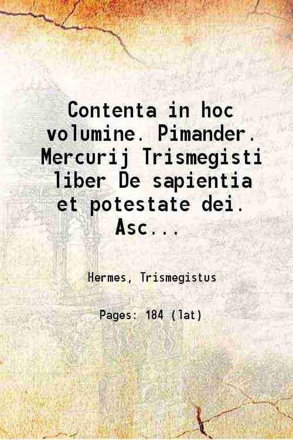 Contenta in hoc volumine Pimander Mercurij Trismegisti liber De de ...