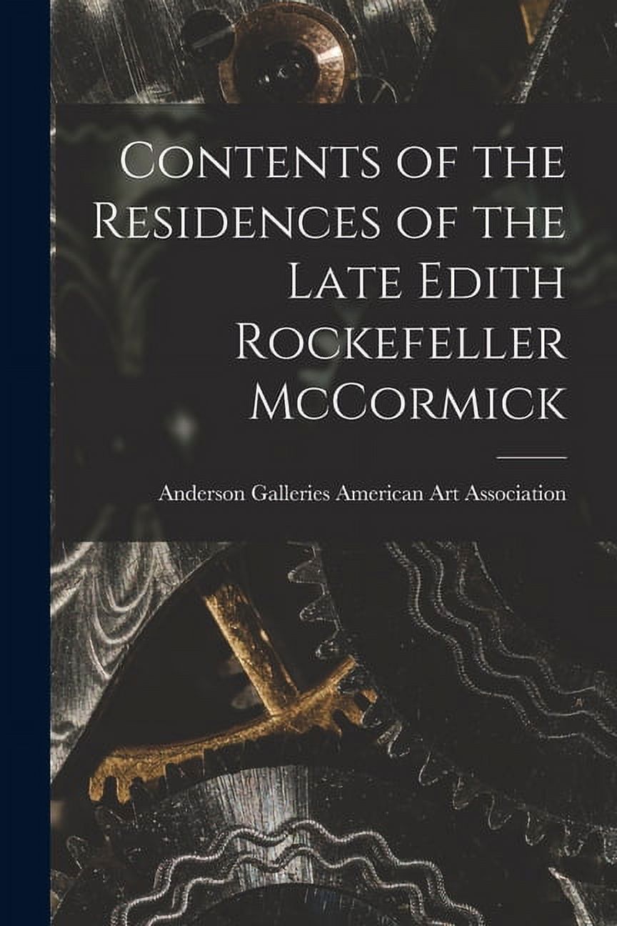 Contents of the Residences of the Late Edith Rockefeller McCormick ...