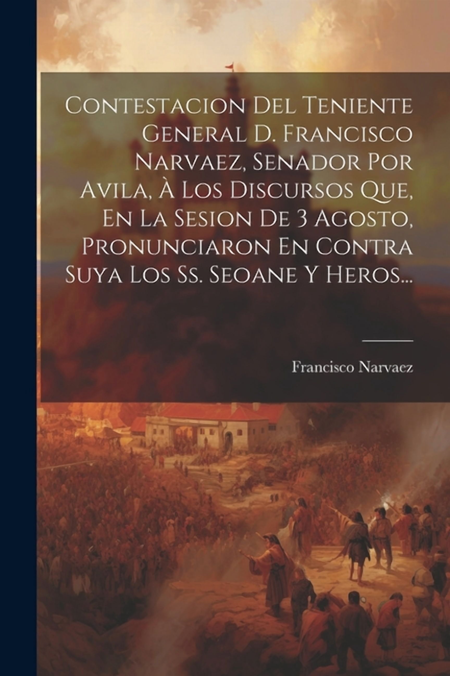 Contestacion Del Teniente General D. Francisco Narvaez, Senador Por ...