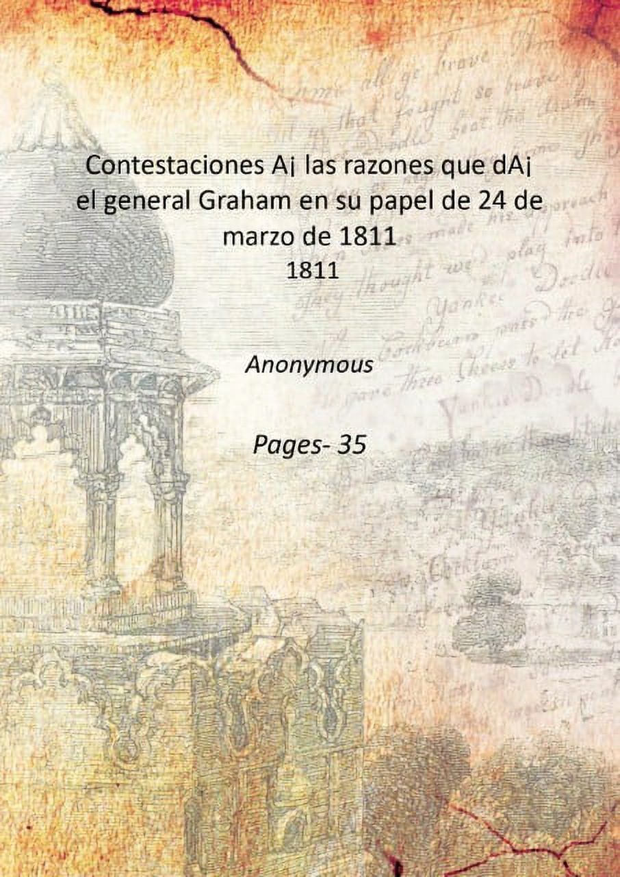 Contestaciones A¡ las razones que dA¡ el general Graham en su papel de ...