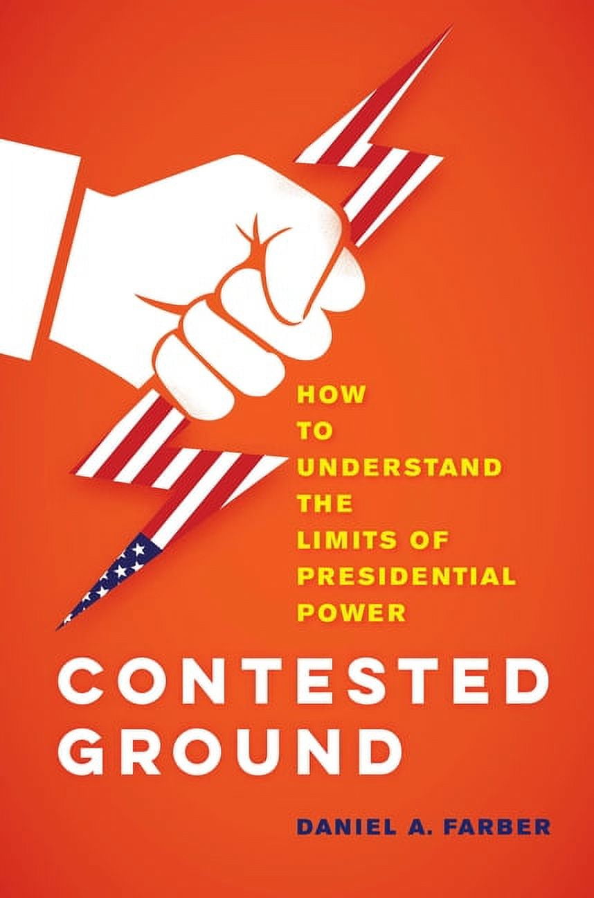 Contested Ground: How to Understand the Limits of Presidential Power ...