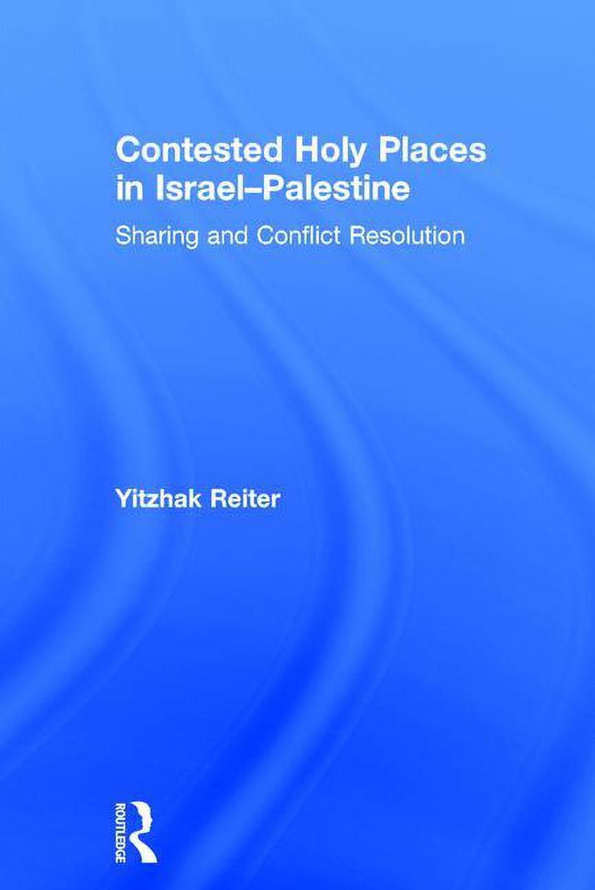 Contested Holy Places in Israel-Palestine: Sharing and Conflict ...