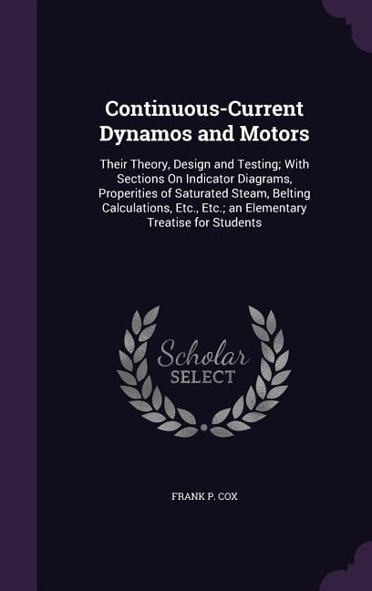 Continuous-Current Dynamos and Motors: Their Theory, Design and Testing ...