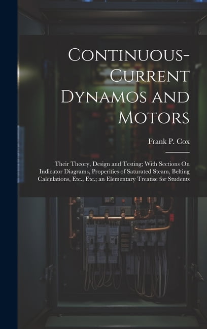 Continuous-Current Dynamos and Motors: Their Theory, Design and Testing ...
