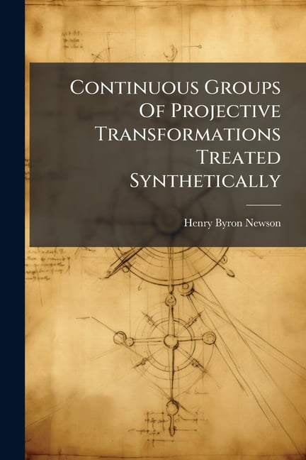 Continuous Groups Of Projective Transformations Treated Synthetically ...