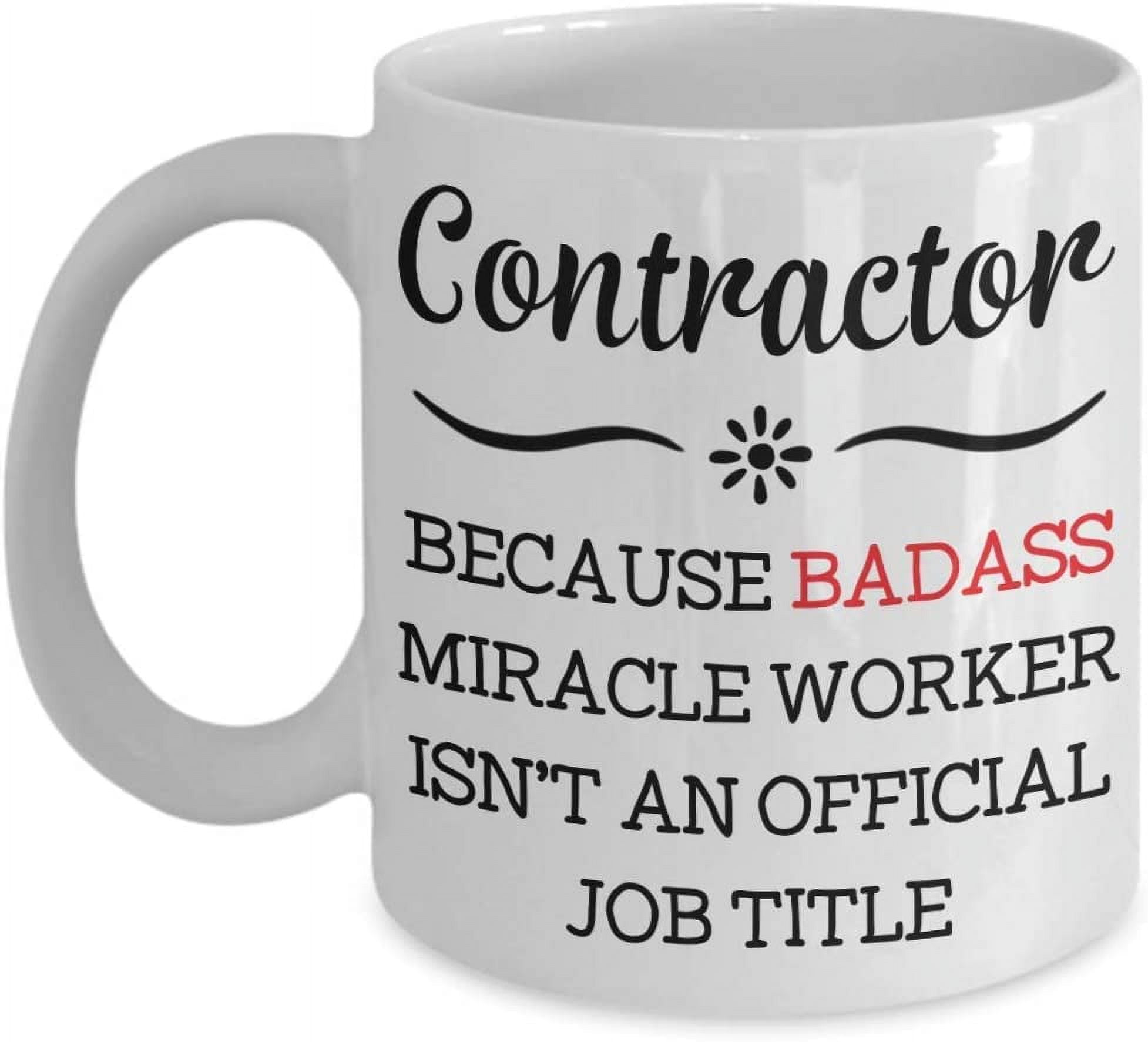 Contractor Mug Because Badass Miracle Worker Isn't An Official Coffee ...
