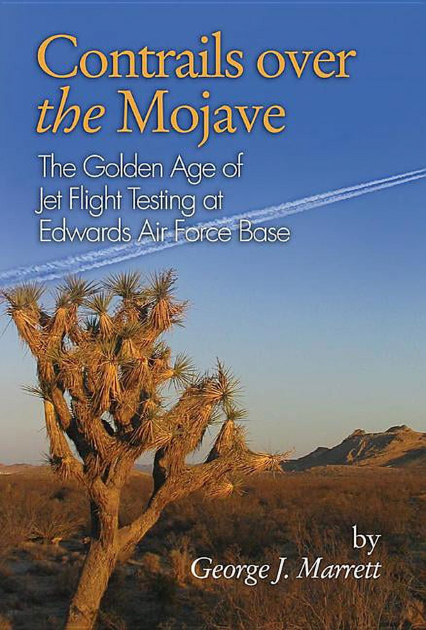 Contrails Over the Mojave: The Golden Age of Jet Flight Testing at ...