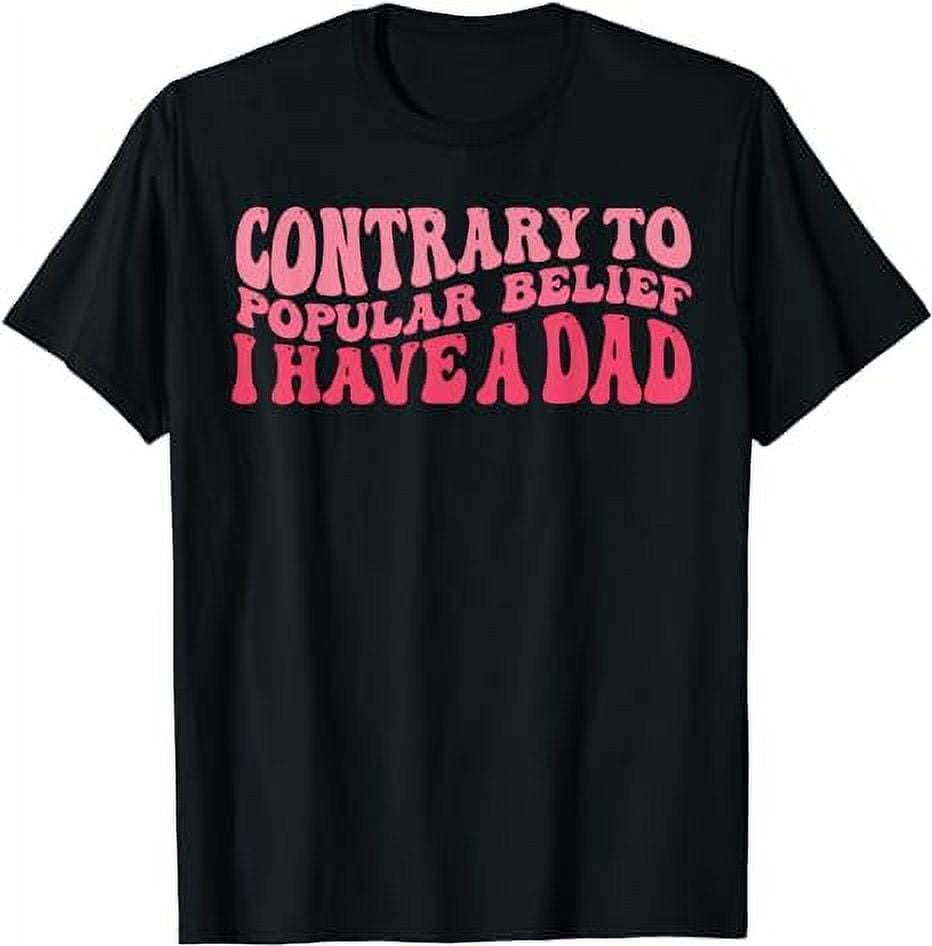 Contrary To Popular Belief I Have A Dad Funny Quote Groovy T-Shirt ...