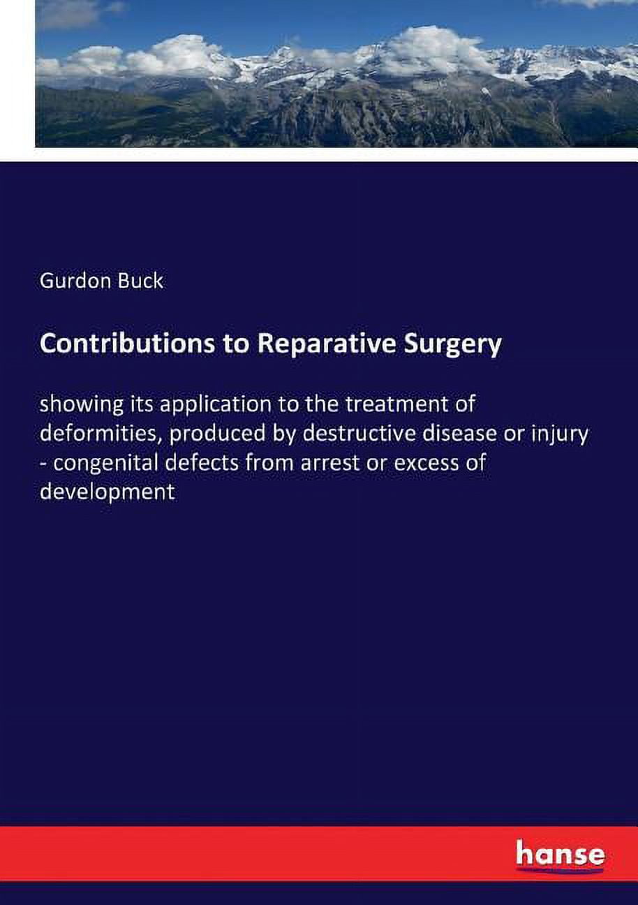 Contributions to Reparative Surgery: showing its application to the ...