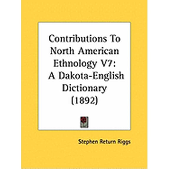 Contributions To North American Ethnology V7 : A Dakota-English ...