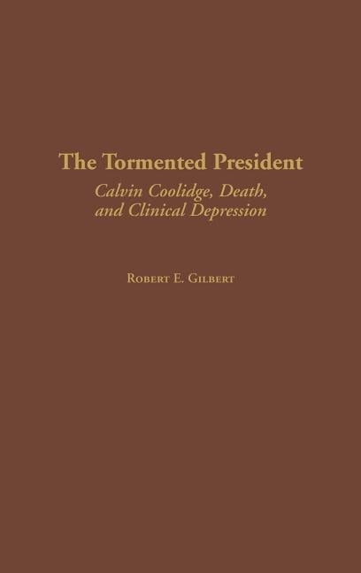 Contributions in American History The Tormented President: Calvin ...